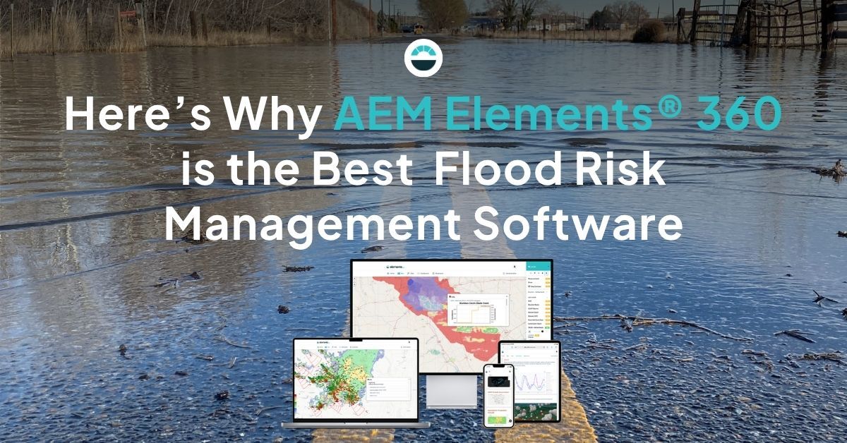 Why AEM Elements® 360 is the Best Flood Risk Management Software